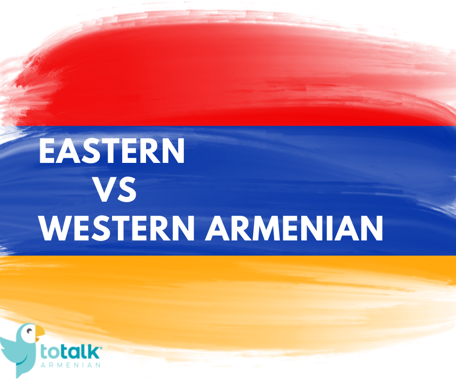 Eastern Armenian vs Western Armenian: What is the main difference? - ToTalk